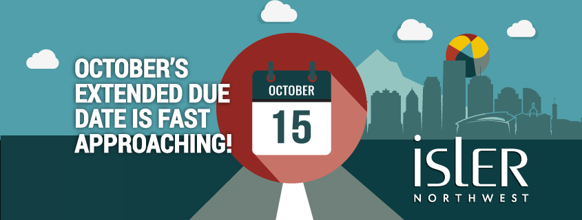 October’s Extended Due Date Is Fast Approaching - Isler Northwest, LLC