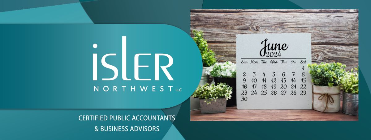 Important June 2024 Due Dates - Isler Northwest, LLC