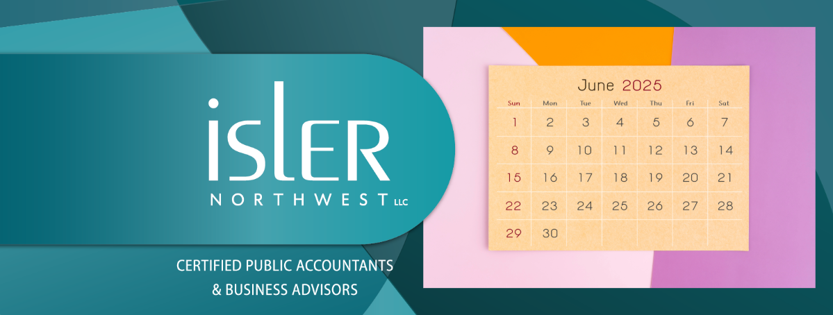 Important June 2025 Due Dates - Isler Northwest, LLC